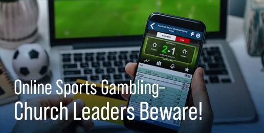 Online Sports Gambling – Church Leaders Beware!